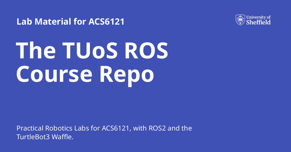 The TUoS ROS Course Repo - Lab Material for ACS6121