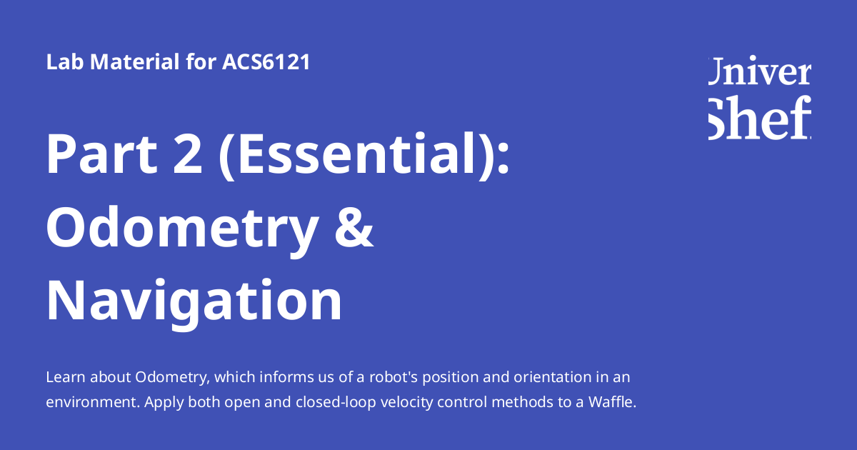 Part 2 (Essential): Odometry & Navigation - Lab Material for ACS6121