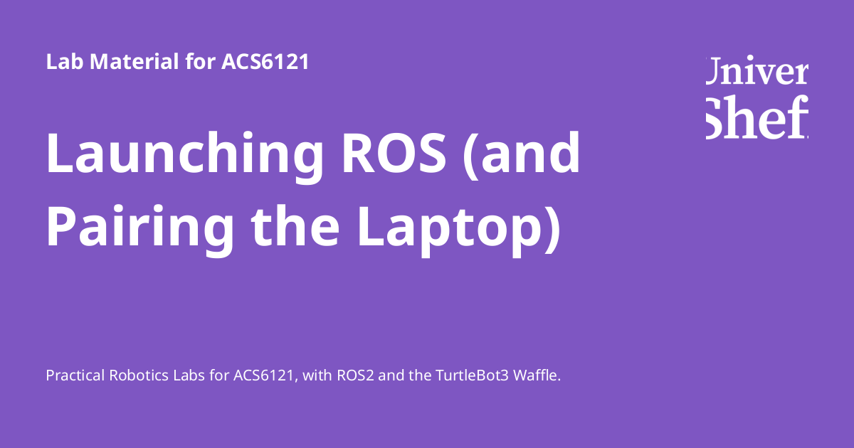 Launching ROS (and Pairing the Laptop) - Lab Material for ACS6121