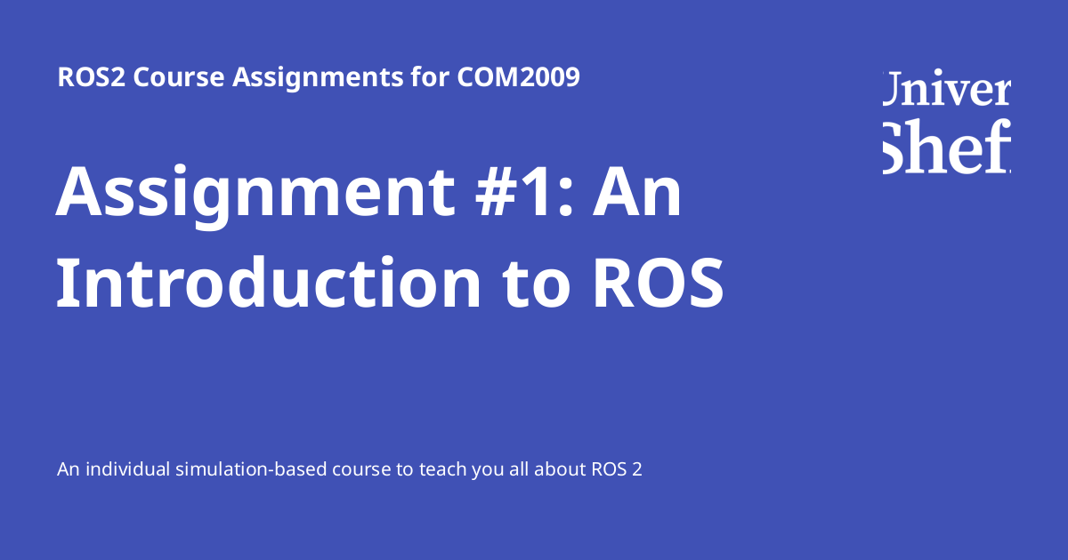 Assignment #1: An Introduction to ROS - ROS2 Course Assignments for COM2009