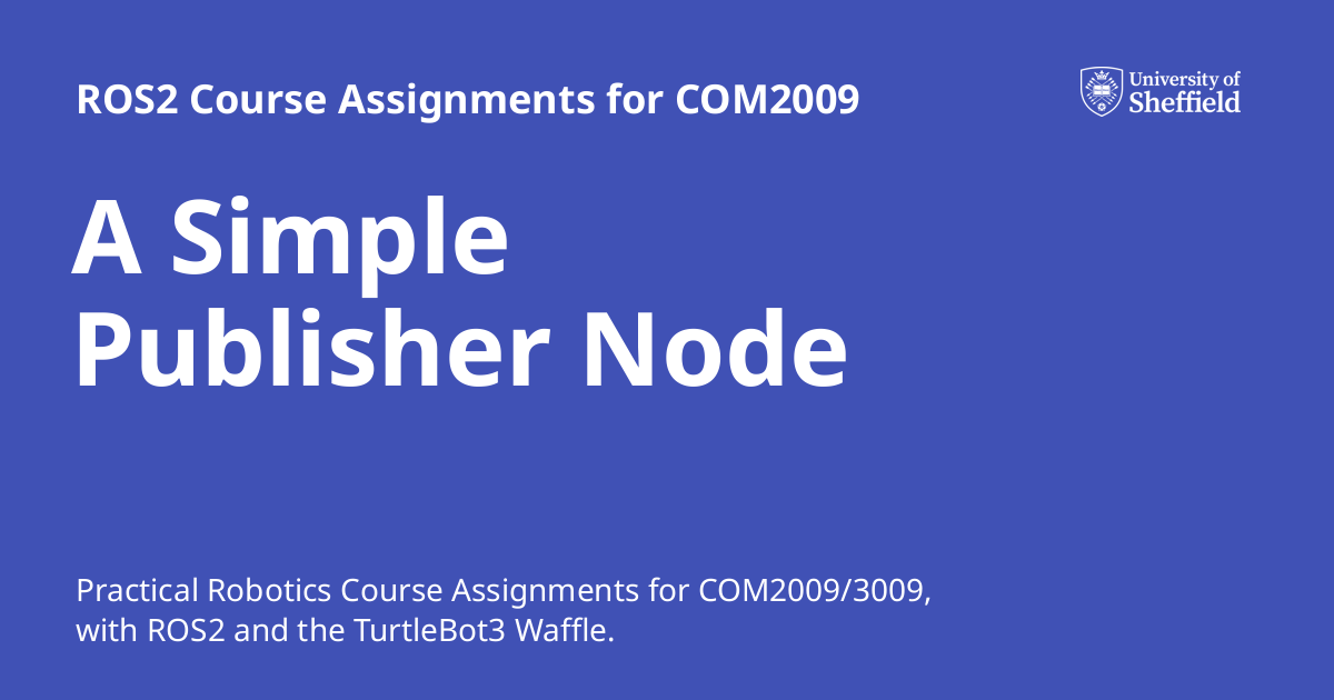 A Simple Publisher Node - ROS2 Course Assignments for COM2009