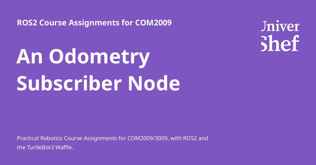 An Odometry Subscriber Node - ROS2 Course Assignments for COM2009