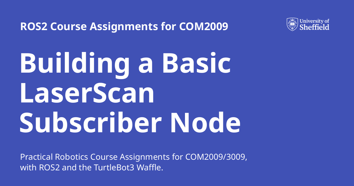 Building a Basic LaserScan Subscriber Node - ROS2 Course Assignments for COM2009