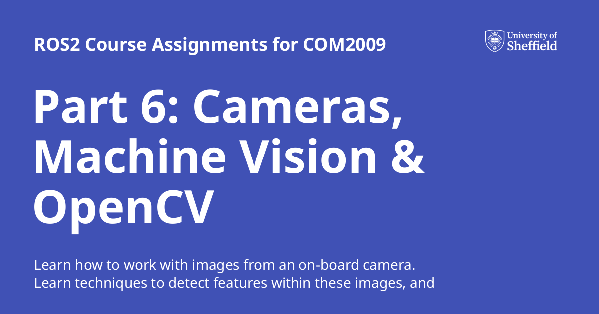 Part 6: Cameras, Machine Vision & OpenCV - ROS2 Course Assignments for COM2009