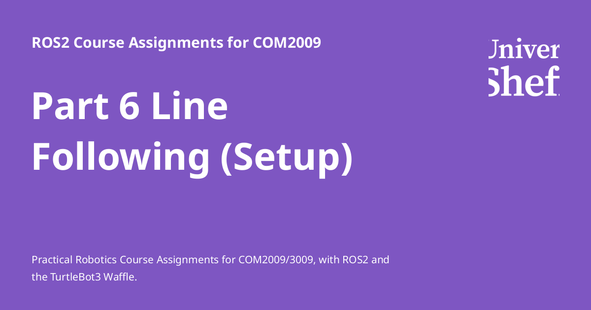 Part 6 Line Following (Setup) - ROS2 Course Assignments for COM2009