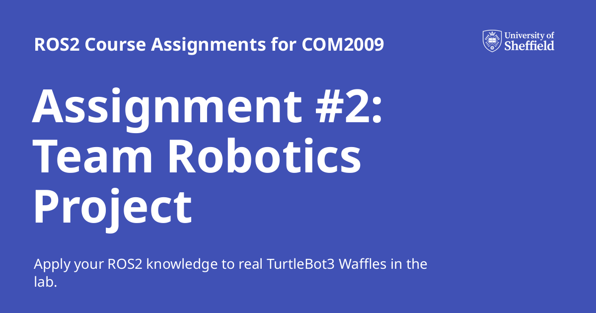 Assignment #2: Team Robotics Project - ROS2 Course Assignments for COM2009