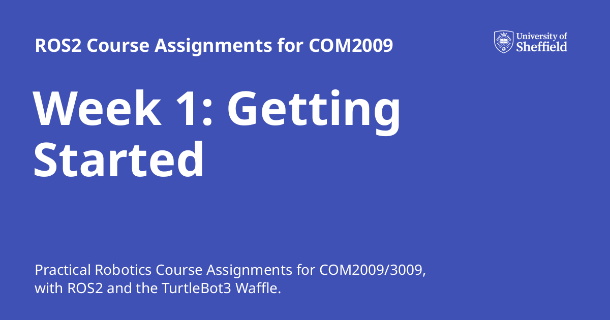 Week 1: Getting Started - ROS2 Course Assignments for COM2009 Week 1: Getting Started - ROS2 Course Assignments for COM2009