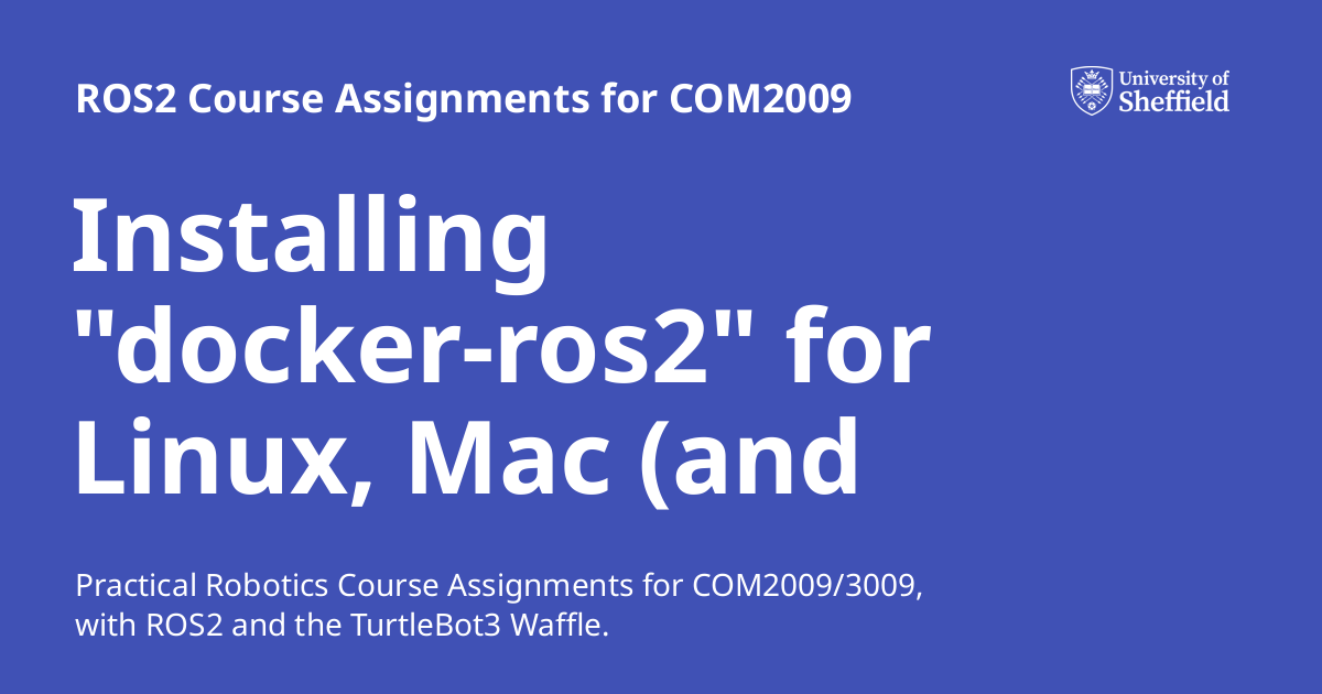Installing "docker-ros2" for Linux, Mac (and Windows) - ROS2 Course Assignments for COM2009