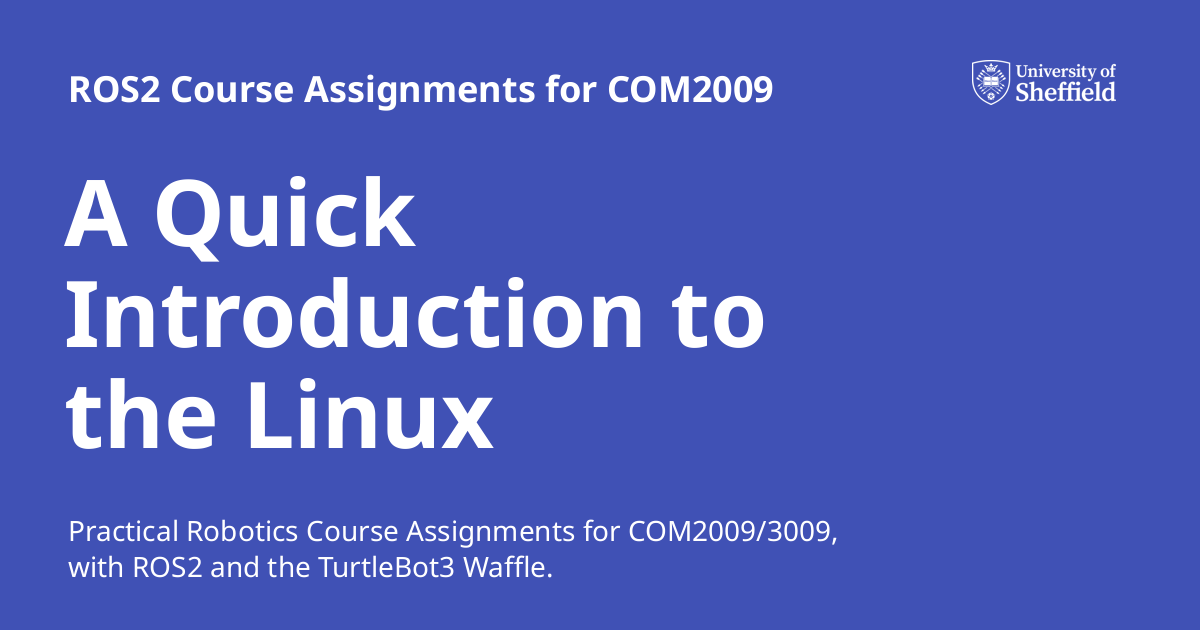 A Quick Introduction to the Linux Terminal - ROS2 Course Assignments for COM2009
