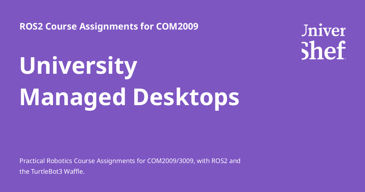 University Managed Desktops - ROS2 Course Assignments for COM2009