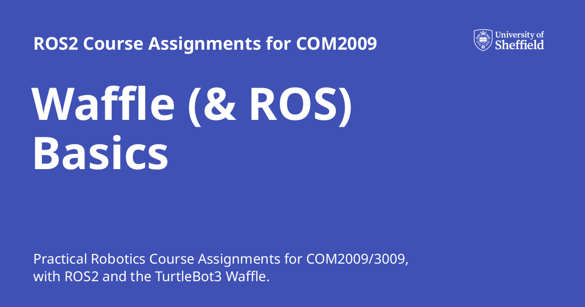 Waffle (& ROS) Basics - ROS2 Course Assignments for COM2009