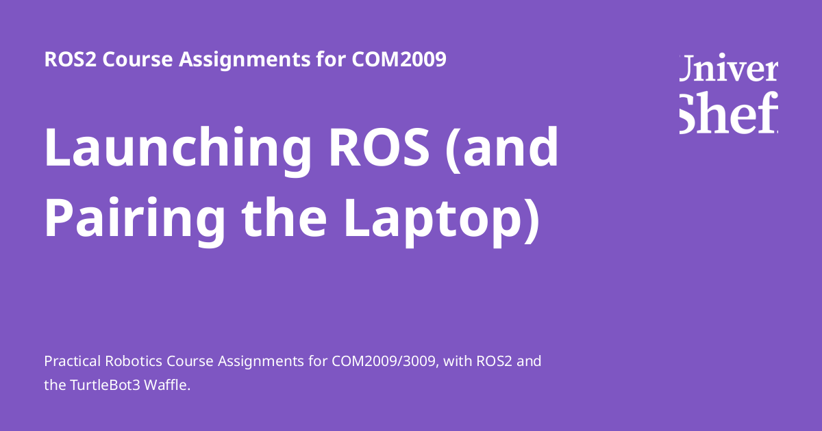 Launching ROS (and Pairing the Laptop) - ROS2 Course Assignments for COM2009