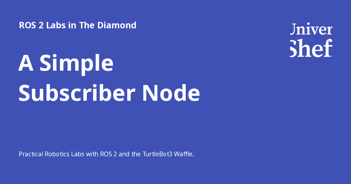 A Simple Subscriber Node - ROS 2 Labs in The Diamond