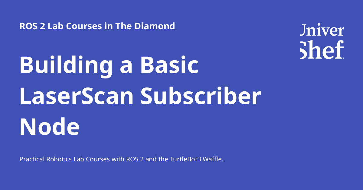 Building a Basic LaserScan Subscriber Node - ROS 2 Lab Courses in The Diamond